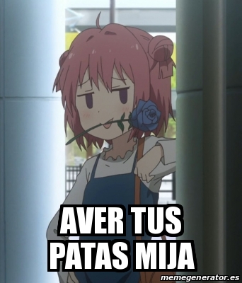 Meme Personalizado - aver tus patas mija - 30313784