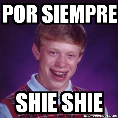 Meme Bad Luck Brian - Por siempre Shie shie - 30315381