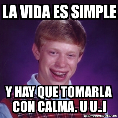 Meme Bad Luck Brian - La vida es simple Y hay que tomarla con calma. U ...