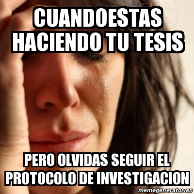 Meme Problems - cuandoESTAS HACIENDO TU TESIS PERO OLVIDAS SEGUIR EL ...