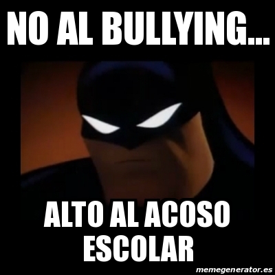 Meme Disapproving Batman - no al bullying... Alto al acoso escolar ...