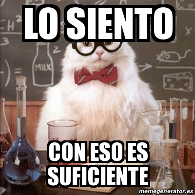 Meme Chemistry Cat - lo siento Con eso es suficiente - 30323736