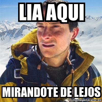Meme Bear Grylls - Lia aqui Mirandote de lejos - 30327764