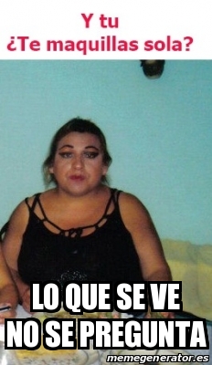 Meme Personalizado - Lo que se ve no se pregunta - 30337069