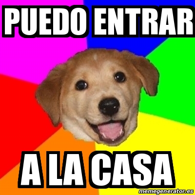 Meme Advice Dog - puedo entrar a la casa - 30337564