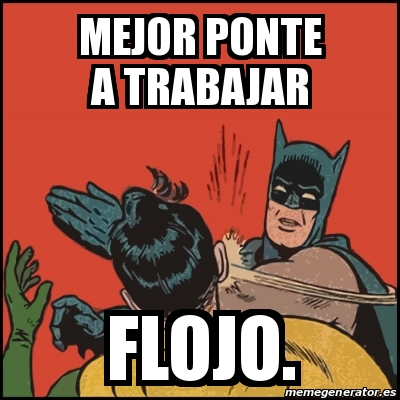 Meme Batman slaps Robin - Mejor ponte a trabajar Flojo. - 30338160