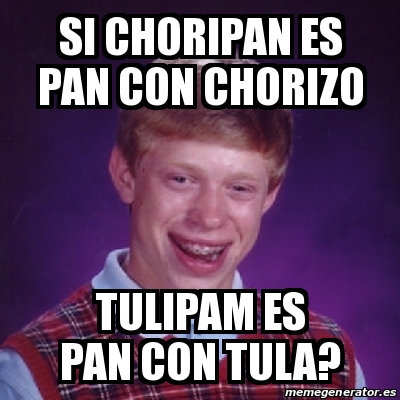 Meme Bad Luck Brian - Si choripan es pan con chorizo Tulipam es pan con ...