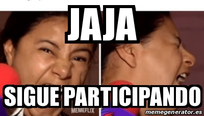 Meme Personalizado - jaja sigue participando - 30342379