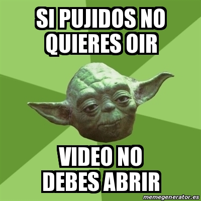 Meme Yoda - Si pujidos no quieres oir video no debes abrir - 30343282
