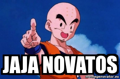 Meme Personalizado - JAJA NOVATOS - 30343681