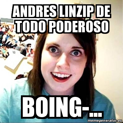 Meme Overly Attached Girlfriend - andres linzip de todo poderoso boing ...