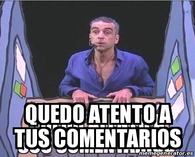 Meme Personalizado - Quedo atento a tus comentarios - 30350737