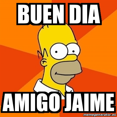 Meme Homer - Buen dia Amigo jaime - 30351374
