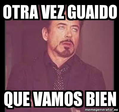 Meme Personalizado - Otra vez Guaido Que vamos bien - 30352502