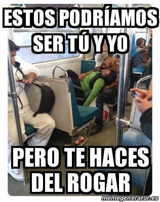 Meme Personalizado - Estos podrÃ­amos ser tÃº y yo Pero te haces del ...