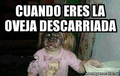 Meme Personalizado - Cuando eres la oveja descarriada - 30357294