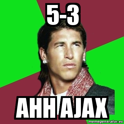 Meme Sergio Ramos - 5-3 ahh ajax - 30357480