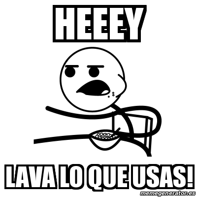 Meme Cereal Guy - HEEEy Lava lo que usas! - 30357904