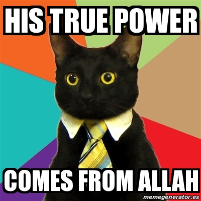 Meme Business Cat - His true power Comes from allah - 30359650