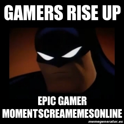 Meme Disapproving Batman - Gamers rise up Epic gamer ...