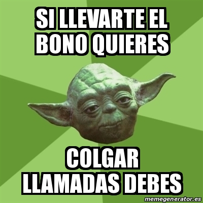 Meme Yoda - si llevarte el bono quieres colgar llamadas debes - 30363216