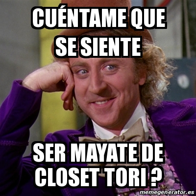Meme Willy Wonka - CuÃ©ntame que se siente Ser mayate de closet tori ...