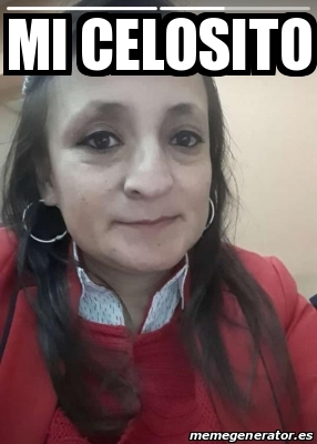 Meme Personalizado - Mi celosito - 30366462