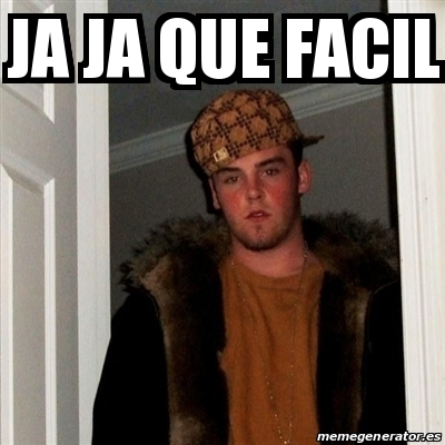 Meme Scumbag Steve - Ja ja que facil - 30367034