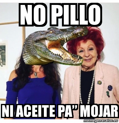 Meme Personalizado - No pillo Ni aceite paâ€ mojar - 30367920