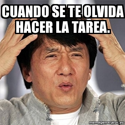 Meme Jackie Chan - Cuando se te olvida hacer la tarea. - 30368090
