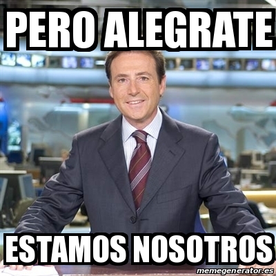Meme Matias Prats - PERO ALEGRATE ESTAMOS NOSOTROS - 30368853