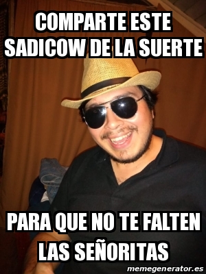 Meme Personalizado - comparte este sadicow de la suerte para que no te ...