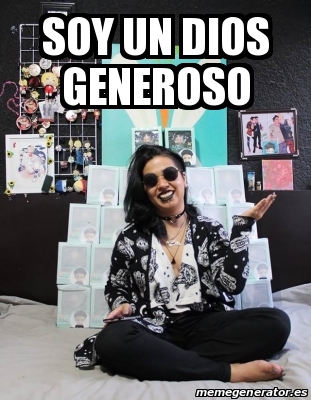 Meme Personalizado - soy un dios generoso - 30373220