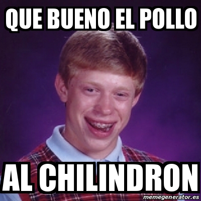 Meme Bad Luck Brian - Que bueno el pollo al chilindron - 30373835