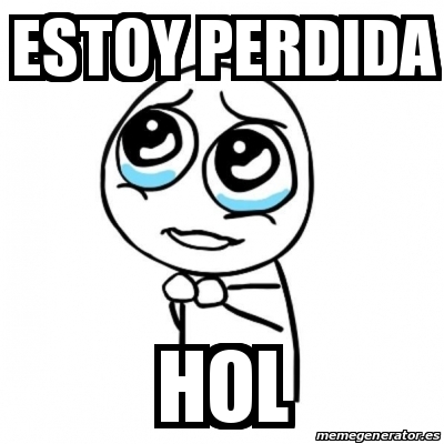 Meme Por favor - Estoy perdida Hol - 30373908