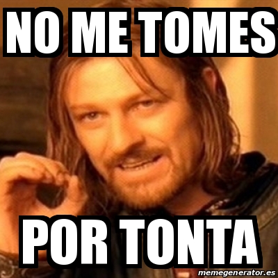 Meme Boromir - No me tomes Por tonta - 30374617