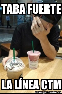 Meme Personalizado - Taba fuerte La lÃ­nea ctm - 30375059