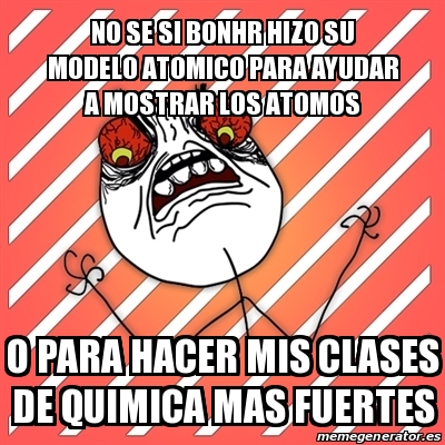 Meme I Hate - nO SE SI bONHR HIZO SU MODELO ATOMICO PARA AYUDAR A ...