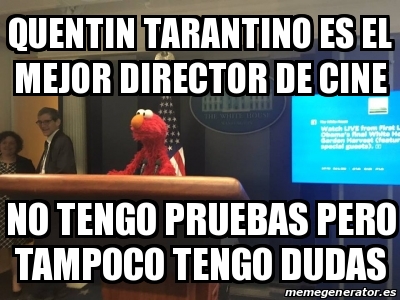 Meme Personalizado - Quentin Tarantino es el mejor director de cine No ...