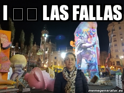 Meme Personalizado - I â ¤ï¸ las fallas - 30378042