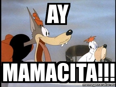 Meme Personalizado - Ay Mamacita!!! - 30378102