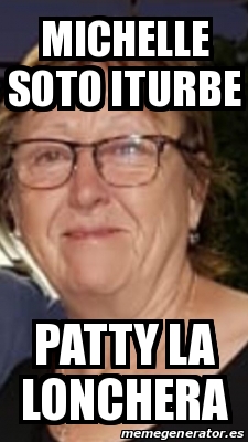 Meme Personalizado - Michelle Soto Iturbe Patty La Lonchera - 30378578