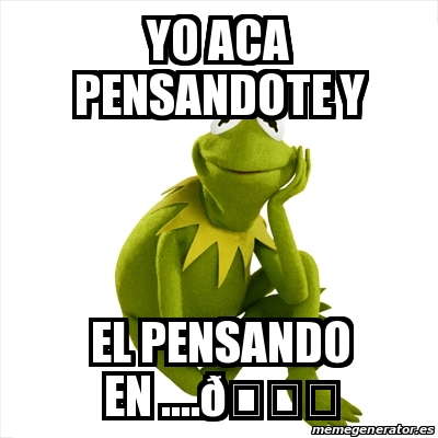 Meme Kermit the frog - Yo aca pensandote y El pensando en ....ðŸ’ƒ ...