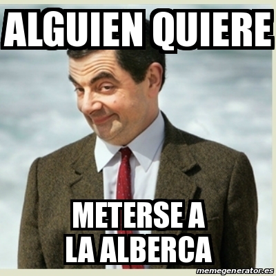 Meme Mr Bean - Alguien quiere Meterse a la alberca - 30383936