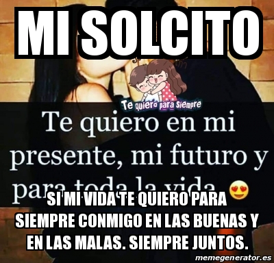 Meme Personalizado - MI SOLCITO SI MI VIDA TE QUIERO PARA SIEMPRE ...