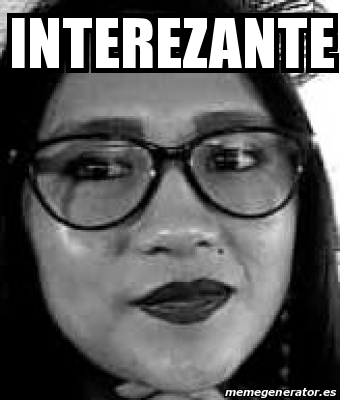 Meme Personalizado - interezante - 30391245