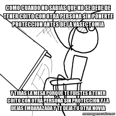 Meme Desk Flip Rage Guy - como cuando no sabias que no se debe de tener ...