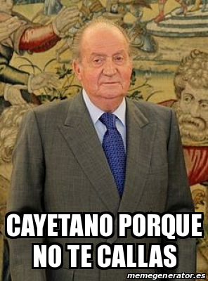 Meme Personalizado - Cayetano porque no te callas - 30395507