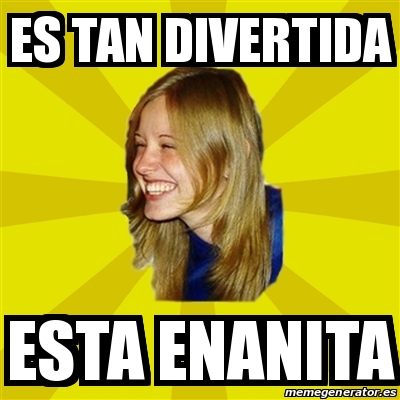 Meme Trologirl - Es tan divertida Esta enanita - 30395649