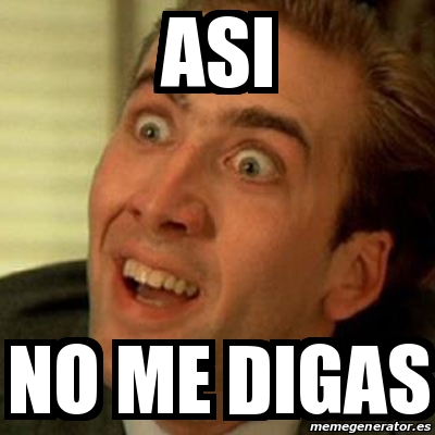 Meme No me digas - Asi No me digas - 30396007
